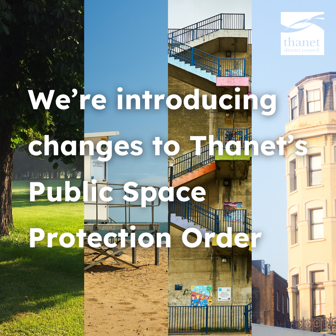 Feedback wanted on new rules to tackle antisocial behaviour in Thanet - Thanet